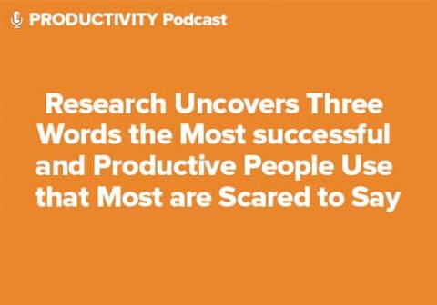 Research Uncovers Three Words the Most successful and Productive People ...