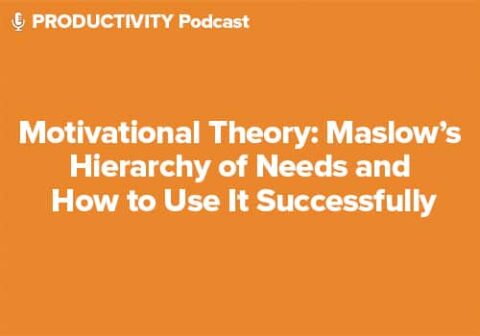 Motivational Theory: Maslow’s Hierarchy of Needs and How to Use It ...